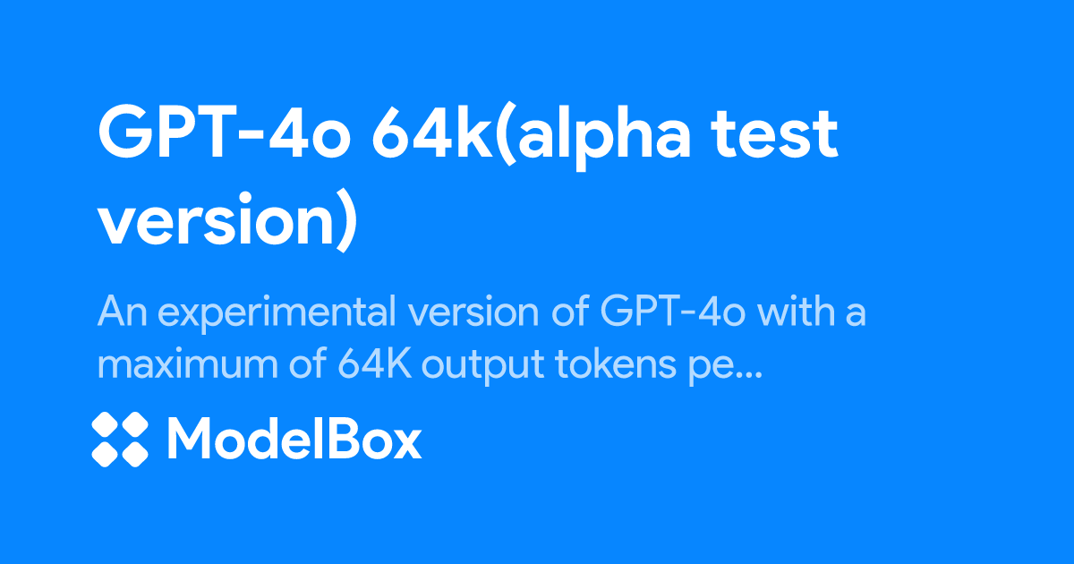 GPT-4o 64k(alpha test version) | ModelBox